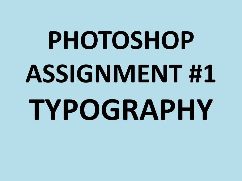 PPT - PHOTOSHOP ASSIGNMENT #1 TYPOGRAPHY PowerPoint Presentation, free download - ID:2361142