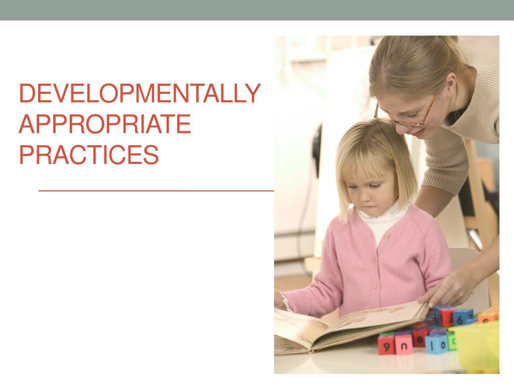 PPT - Developmentally appropriate practices PowerPoint Presentation ...