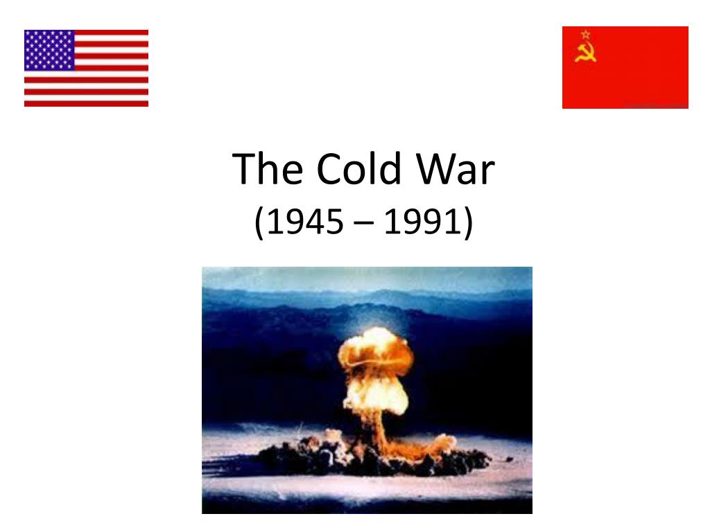 PPT - The Cold War (1945 – 1991) PowerPoint Presentation, free download ...