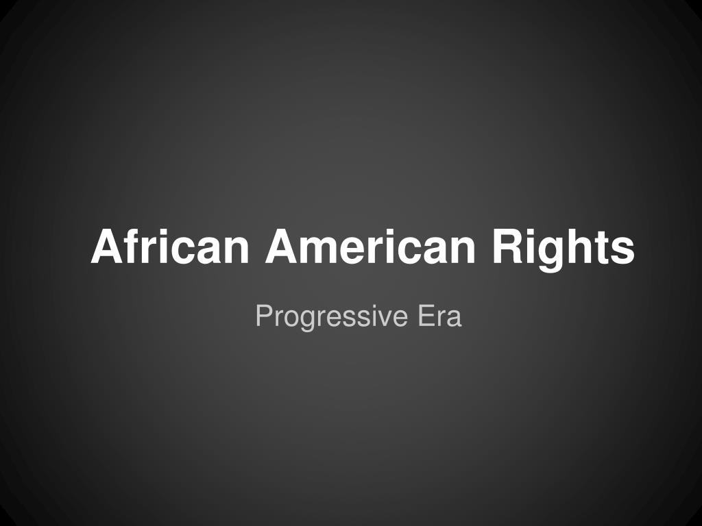 PPT - African American Rights in the Progressive Era: Key Figures and ...