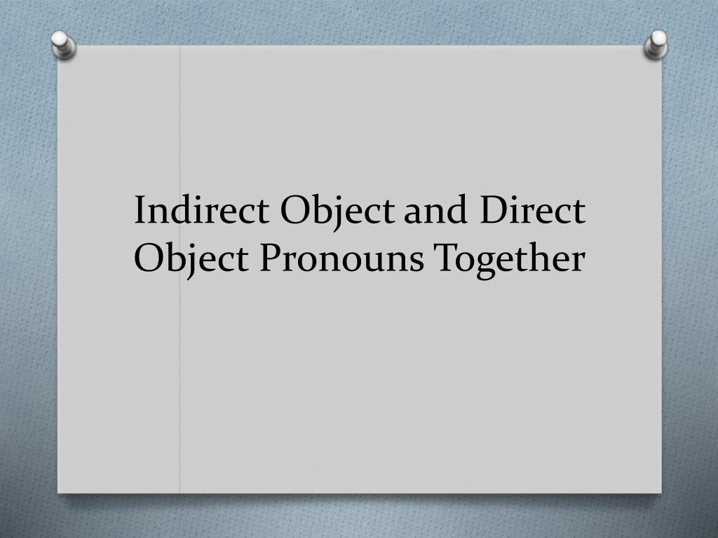 PPT - Indirect Object and Direct Object Pronouns Together PowerPoint ...