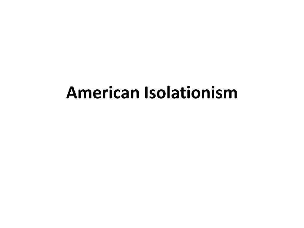 PPT - American Isolationism PowerPoint Presentation, free download - ID ...