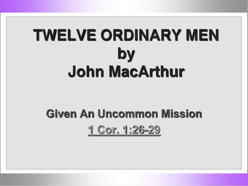 PPT - TWELVE ORDINARY MEN by John MacArthur PowerPoint Presentation ...