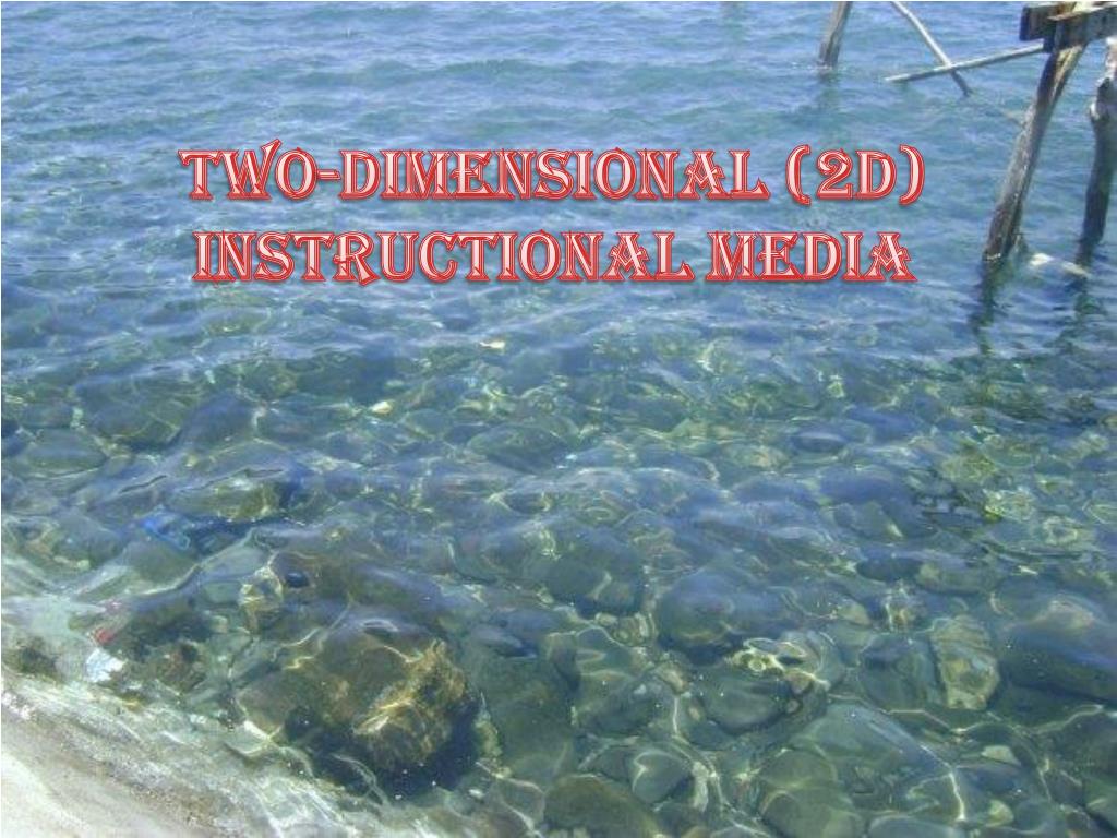 PPT - TWO-DIMENSIONAL (2D) INSTRUCTIONAL MEDIA PowerPoint Presentation ...