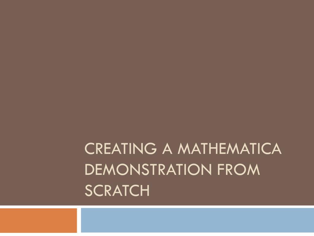 PPT - Creating a Mathematica Demonstration from Scratch PowerPoint Presentation - ID:2365570