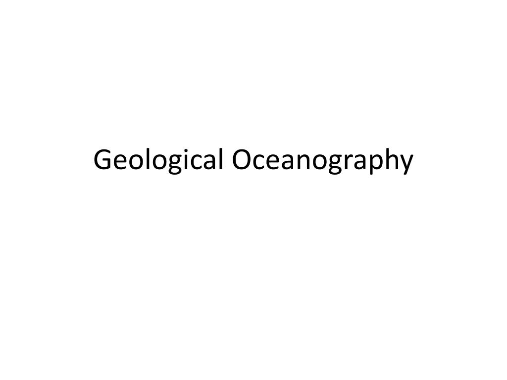 PPT - Geological Oceanography PowerPoint Presentation, free download ...