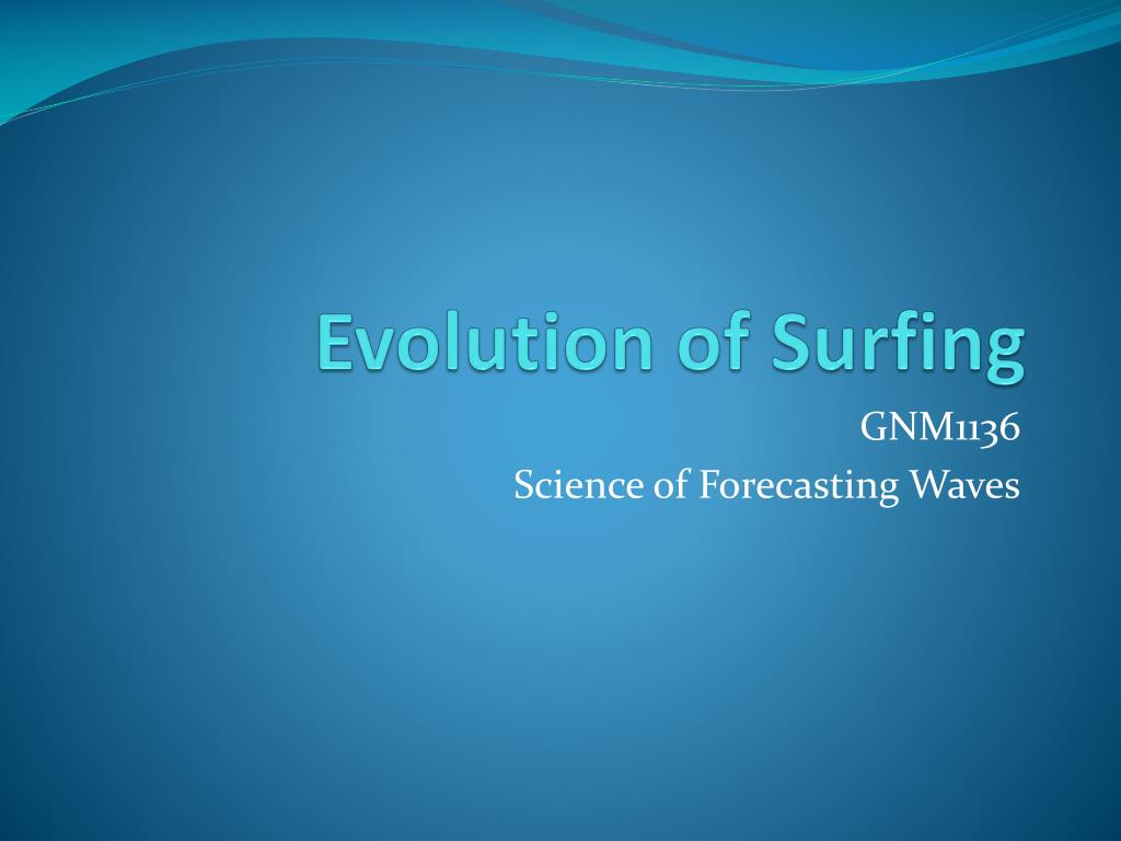 PPT - Evolution of Surfing PowerPoint Presentation, free download - ID ...