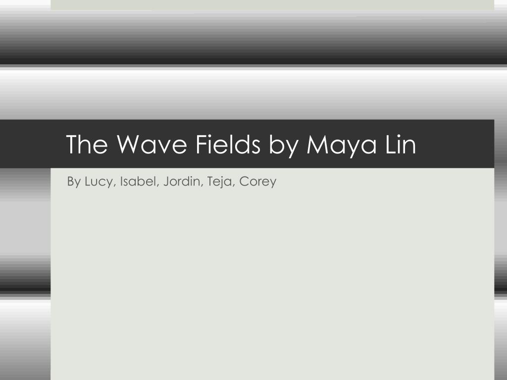 PPT - The Wave Fields by Maya Lin PowerPoint Presentation, free ...