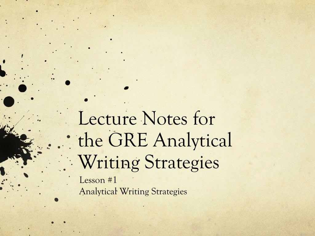 PPT - Lecture Notes for the GRE Analytical Writing Strategies ...