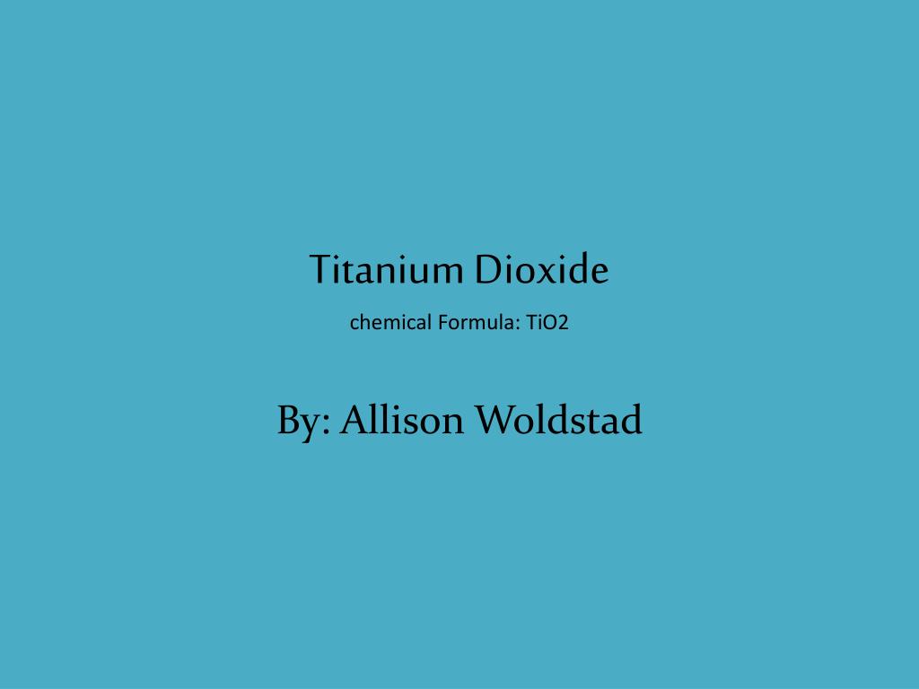 PPT - Titanium Dioxide chemical Formula: TiO2 PowerPoint Presentation ...
