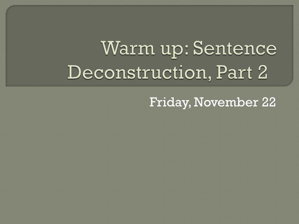PPT - Warm up: Sentence Deconstruction, Part 2 PowerPoint Presentation ...