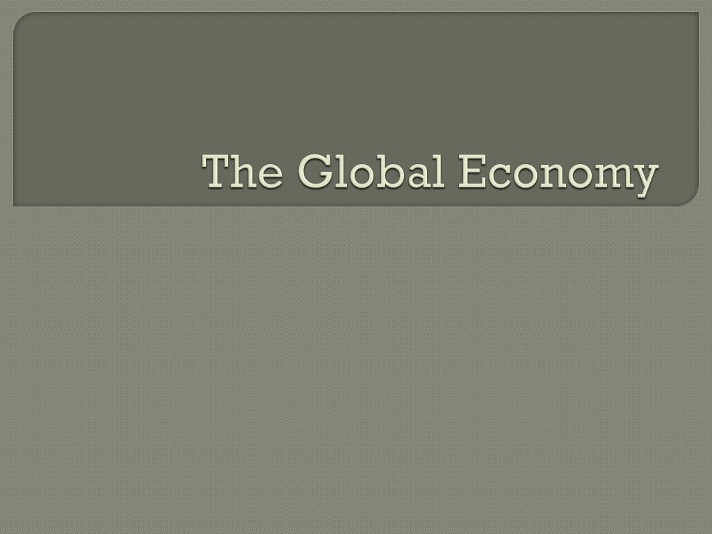 PPT - The Global Economy PowerPoint Presentation, free download - ID ...