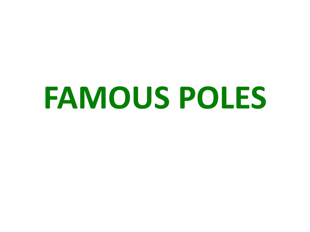 PPT - FAMOUS POLES PowerPoint Presentation, free download - ID:2368675