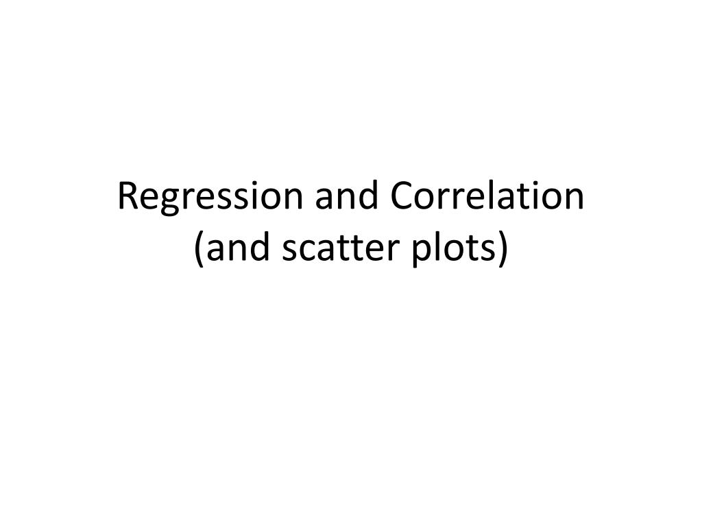 PPT - Regression and Correlation (and scatter plots) PowerPoint ...