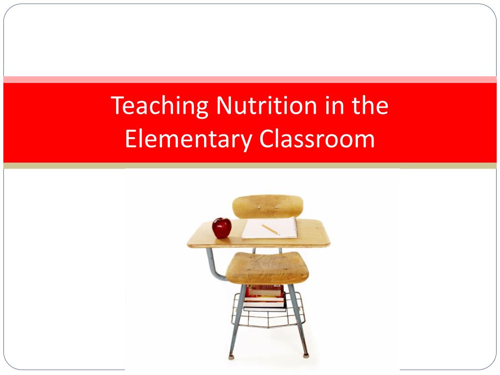 PPT - Teaching Nutrition in the Elementary Classroom PowerPoint ...