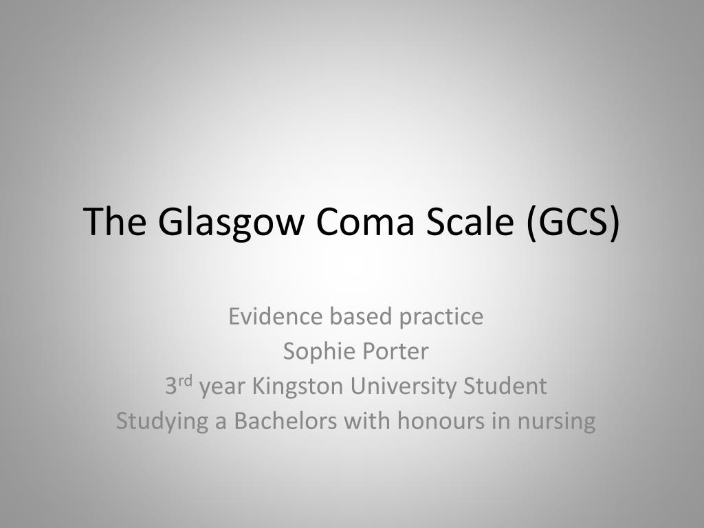 PPT - The Glasgow Coma Scale (GCS) PowerPoint Presentation, free ...