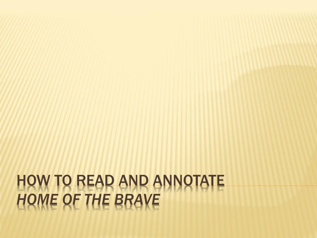 PPT - How to Read and Annotate Home of the Brave PowerPoint ...
