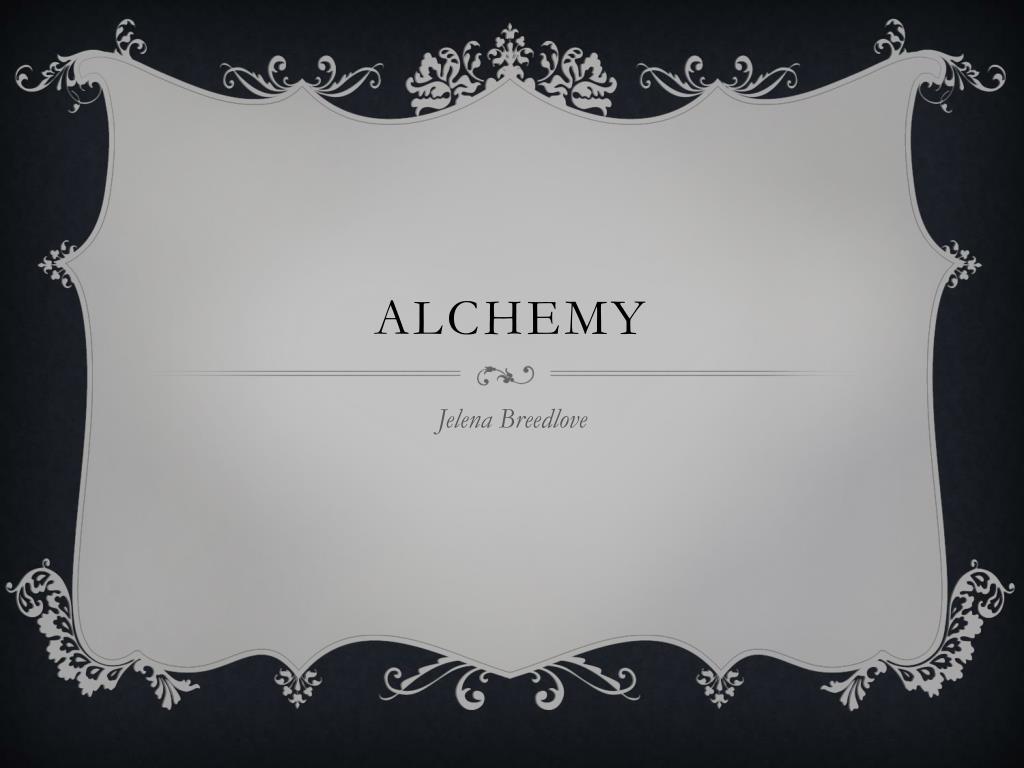 PPT - ALCHEMY PowerPoint Presentation, free download - ID:2374248