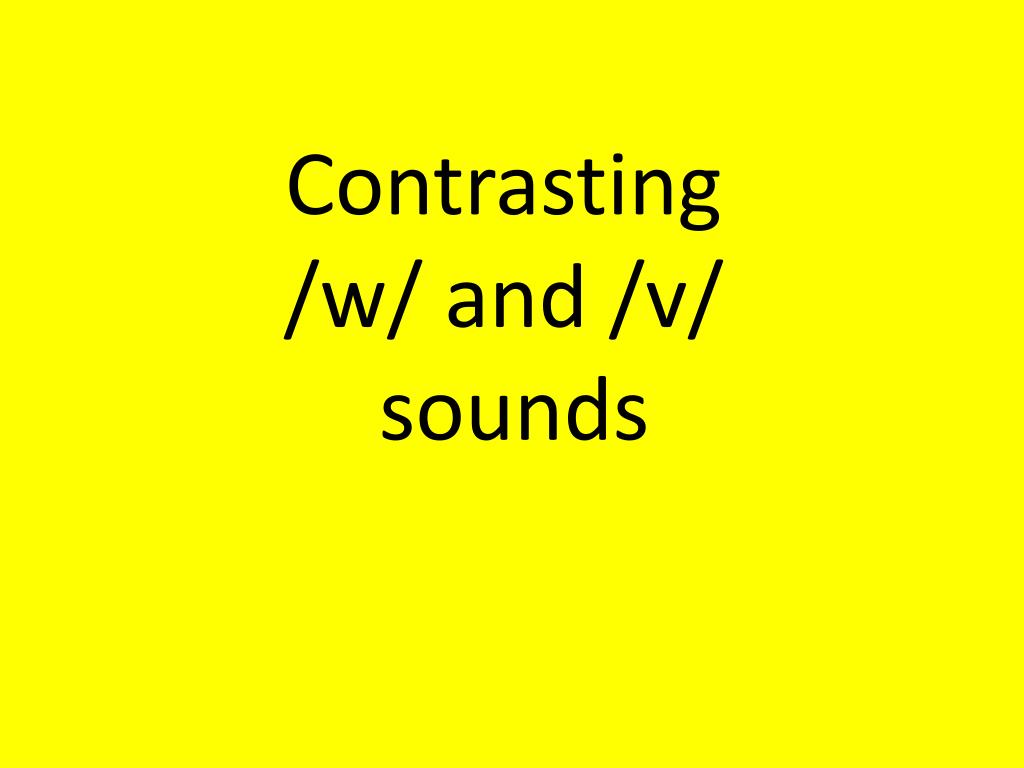 PPT - Contrasting /w/ and /v/ sounds PowerPoint Presentation, free ...
