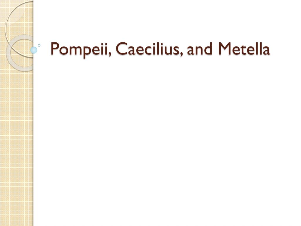 PPT - Pompeii, Caecilius , and Metella PowerPoint Presentation, free ...
