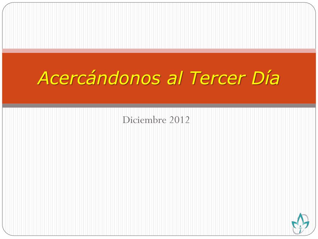 PPT - Acercándonos al Tercer Día PowerPoint Presentation, free download - ID:2379185