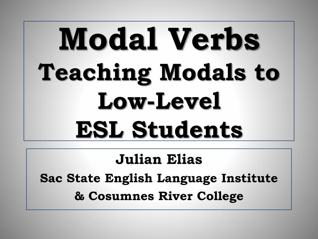 PPT - Modal Verbs Teaching Modals to Low-Level ESL Students PowerPoint ...