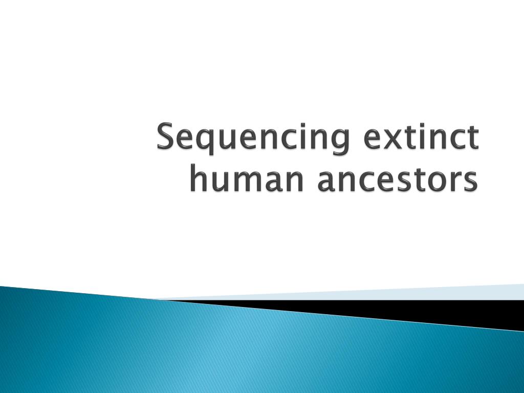 PPT - Sequencing extinct human ancestors PowerPoint Presentation, free ...