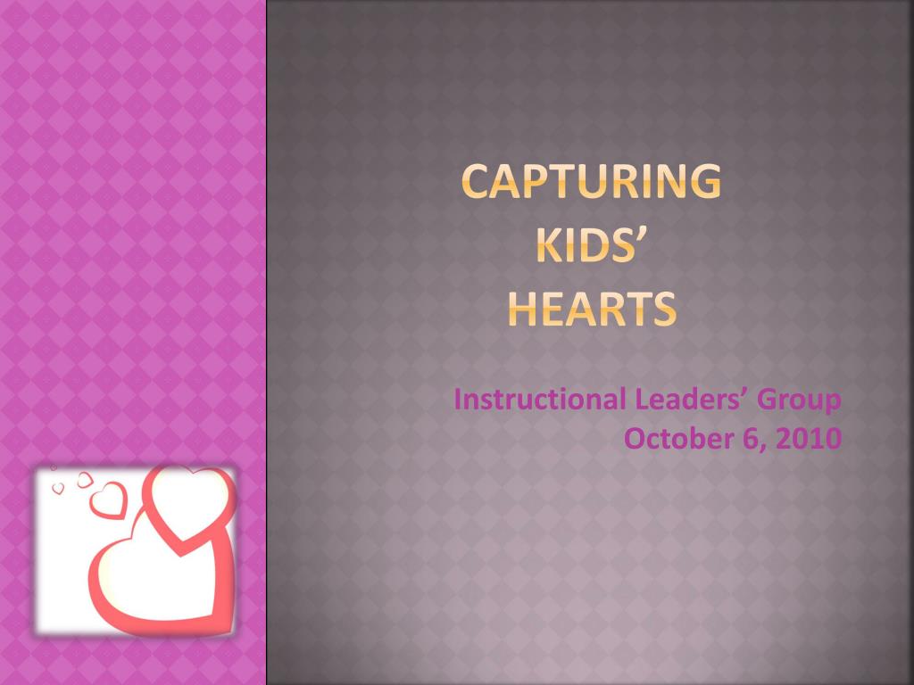 PPT - CAPTURING KIDS’ HEARTS PowerPoint Presentation, free download ...