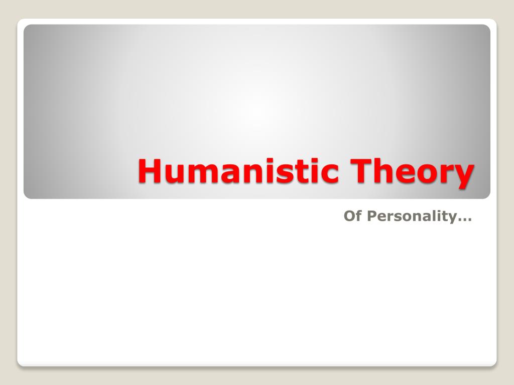 PPT - Humanistic Theory PowerPoint Presentation, free download - ID:2381470