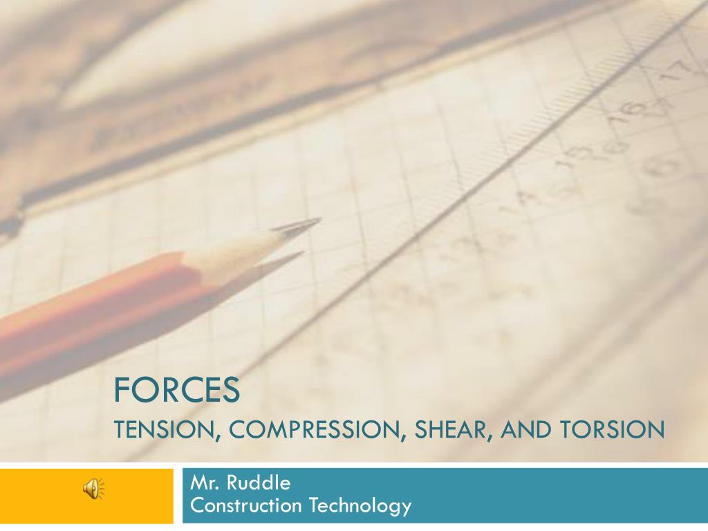 PPT - Forces Tension, Compression, shear, and Torsion PowerPoint ...