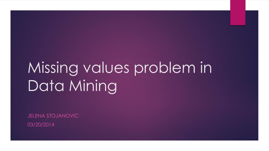 PPT - Missing values problem in Data Mining PowerPoint Presentation, free download - ID:2383159