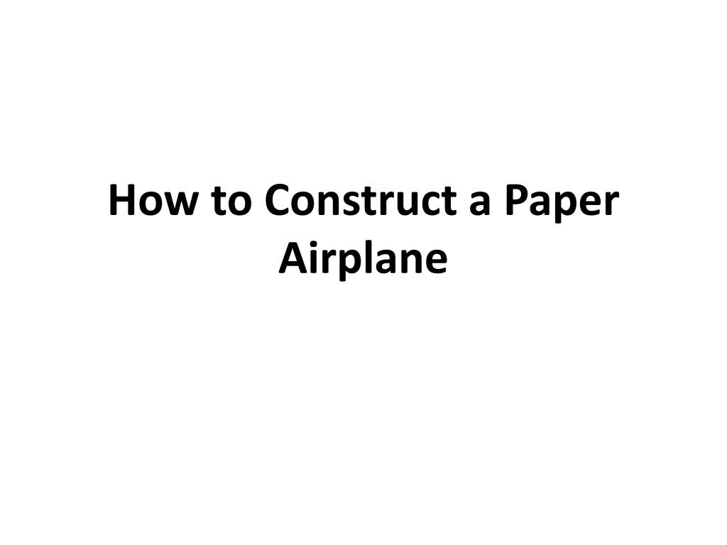 PPT - How to Construct a Paper Airplane PowerPoint Presentation, free ...