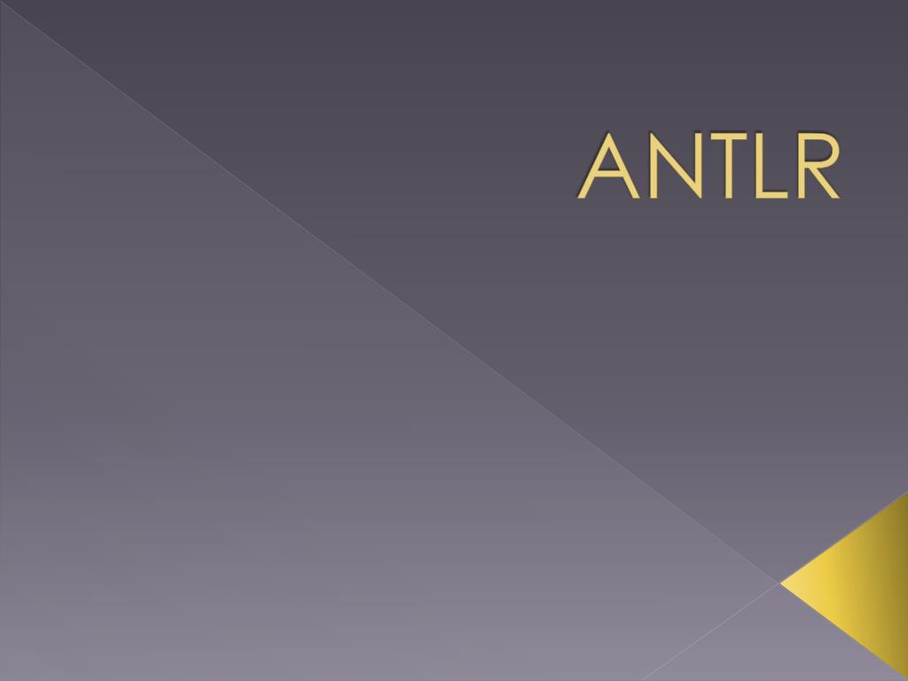 PPT - ANTLR PowerPoint Presentation, free download - ID:2384774