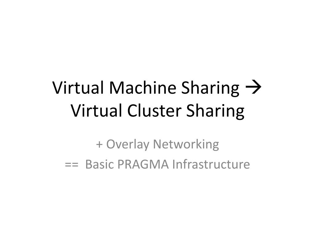 PPT - Virtual Machine Sharing Virtual Cluster Sharing PowerPoint ...