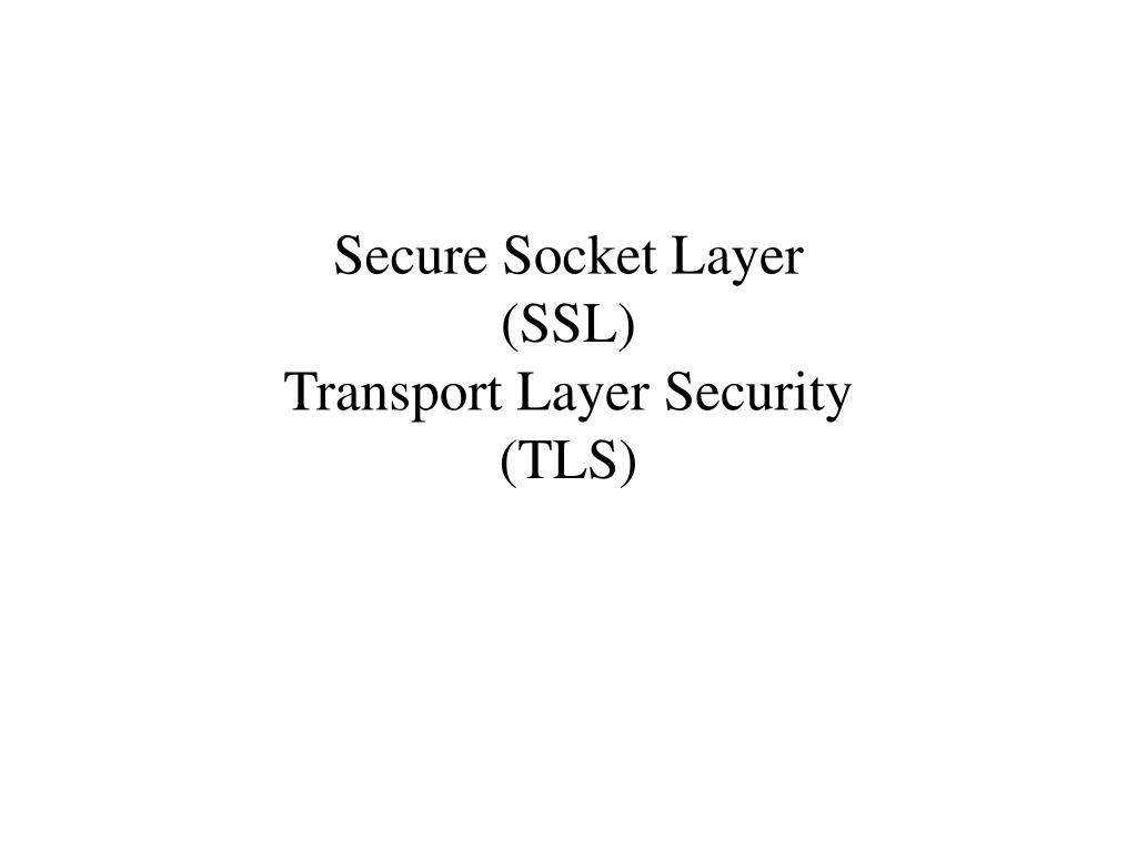 PPT - Secure Socket Layer (SSL) Transport Layer Security (TLS ...