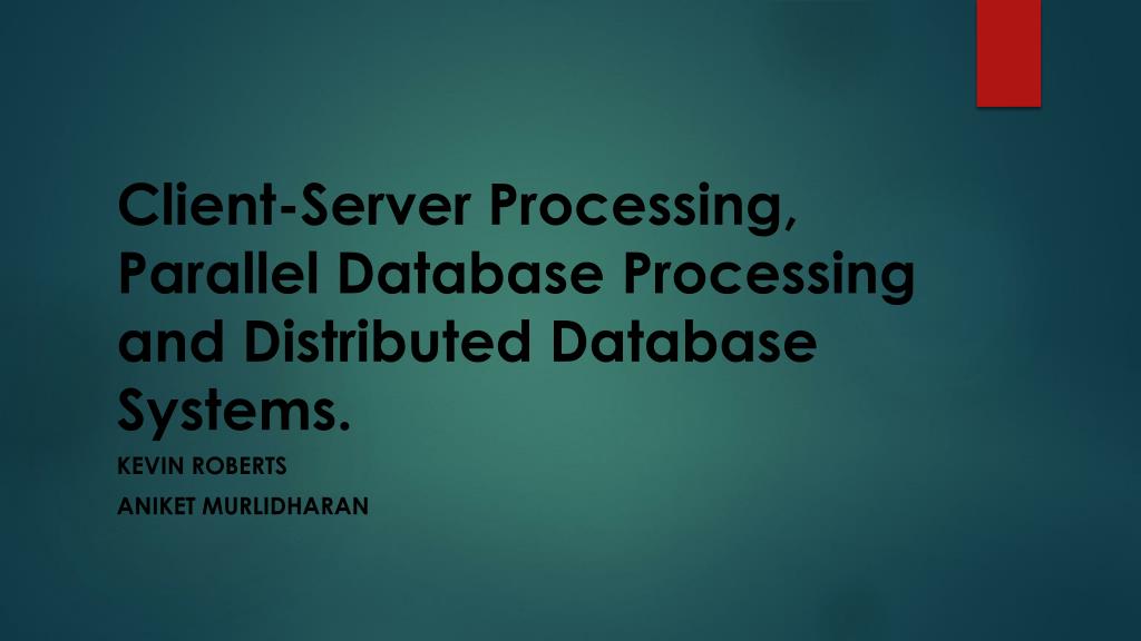 PPT - Client-Server Processing, Parallel Database Processing and Distributed Database Systems ...