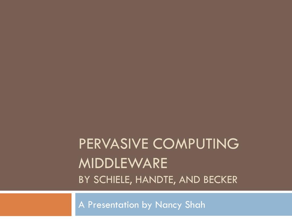 PPT - Pervasive computing Middleware by schiele , Handte , and becker PowerPoint Presentation ...