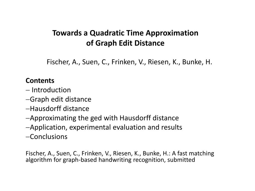 PPT - Towards a Quadratic Time Approximation of Graph Edit Distance ...