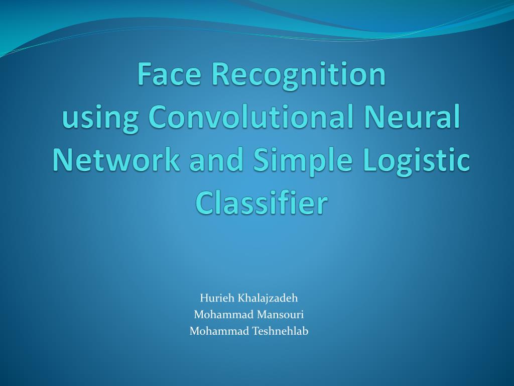 PPT - Face Recognition using Convolutional Neural Network and Simple Logistic Classifier ...