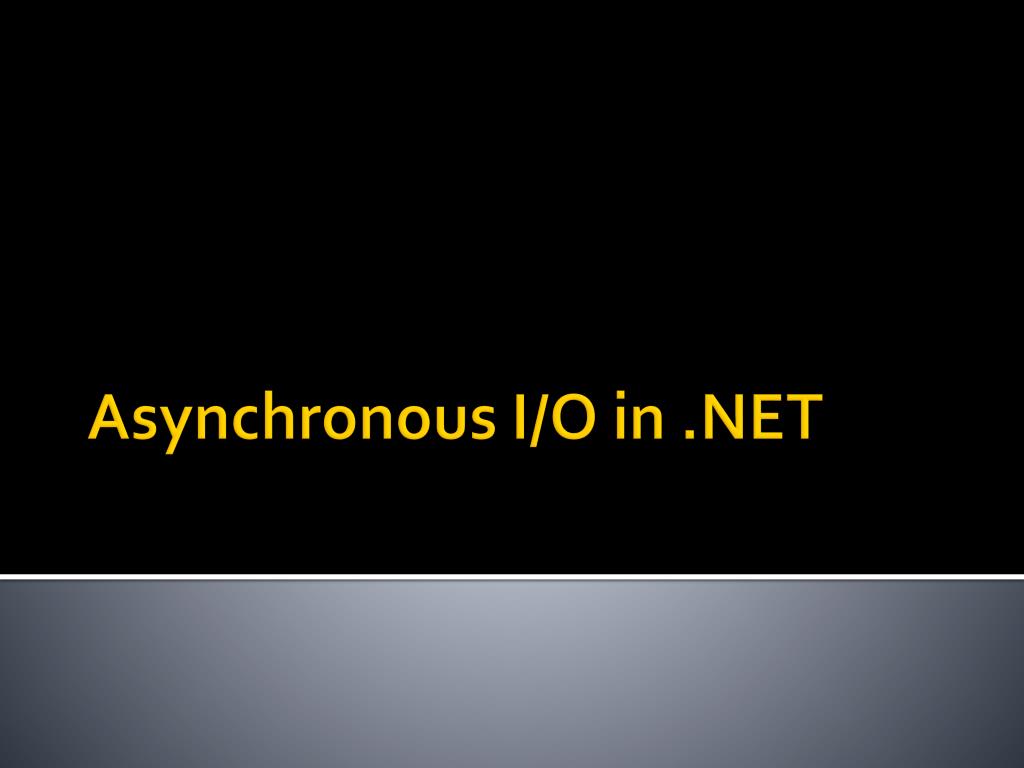 PPT - Asynchronous I/O in .NET PowerPoint Presentation, free download ...