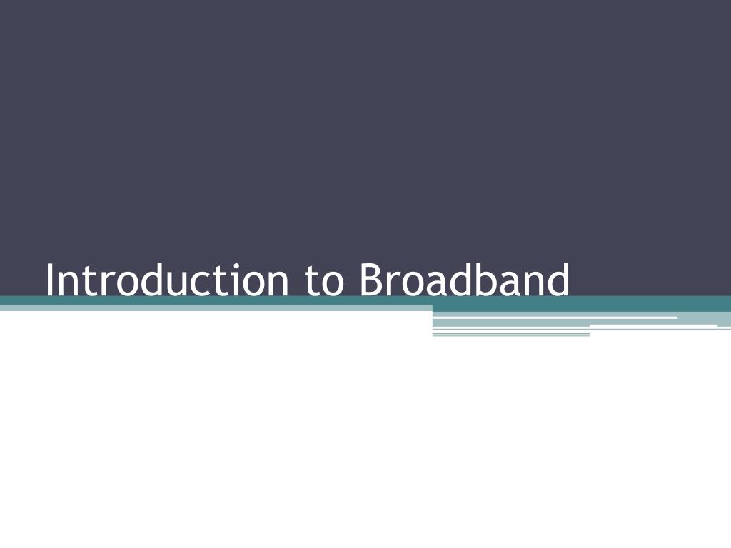 PPT - Introduction to Broadband PowerPoint Presentation, free download ...