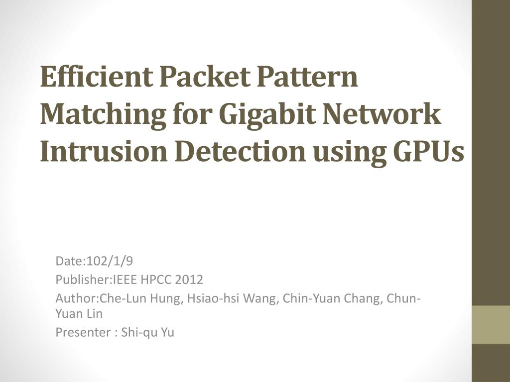 PPT - Efficient Packet Pattern Matching for Gigabit Network Intrusion Detection using GPUs ...