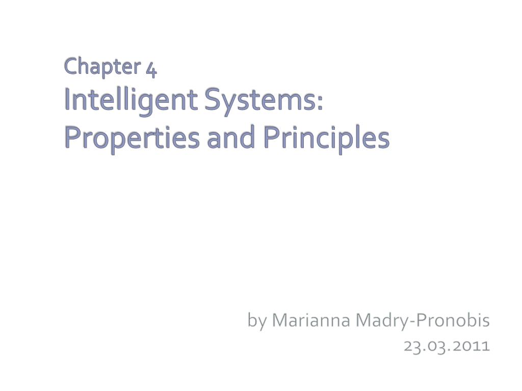 PPT - Chapter 4 Intelligent Systems: Properties and Principles ...