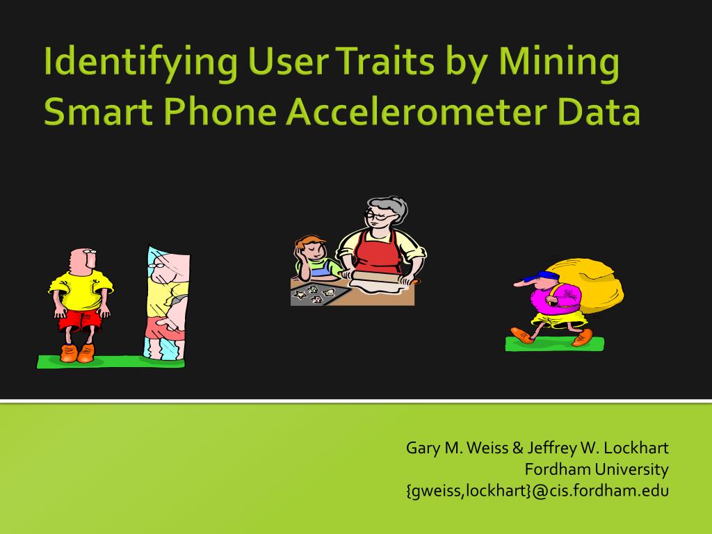 PPT - Identifying User Traits by Mining Smart Phone Accelerometer Data PowerPoint Presentation ...