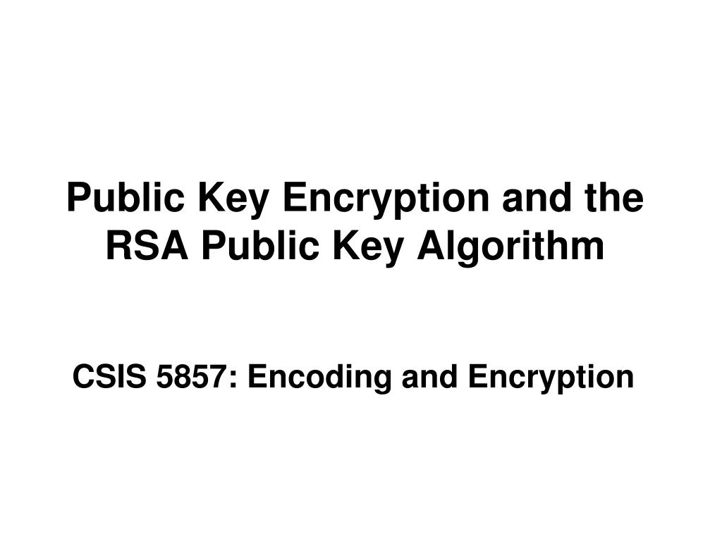 PPT - Public Key Encryption and the RSA Public Key Algorithm PowerPoint ...