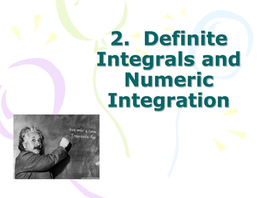 PPT - 2. Definite Integrals and Numeric Integration PowerPoint ...