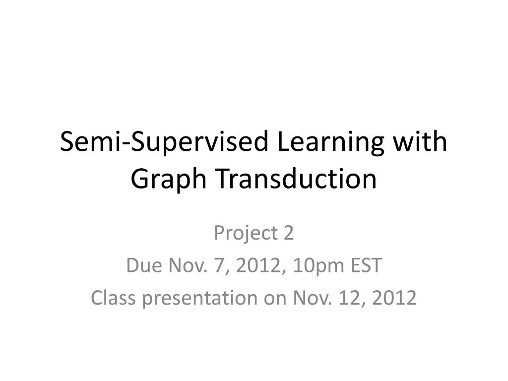 PPT - Semi-Supervised Learning with Graph Transduction PowerPoint ...