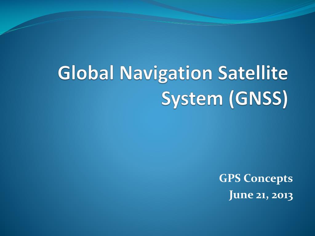 PPT - Global Navigation Satellite System (GNSS) PowerPoint Presentation ...