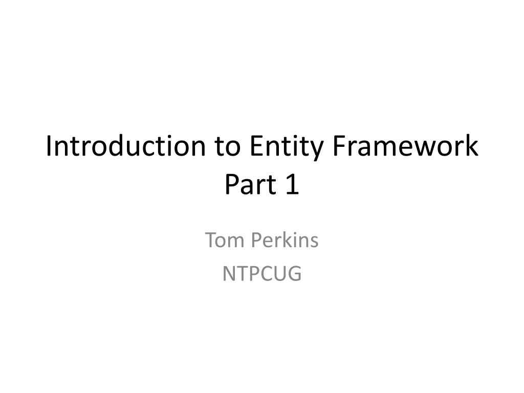 PPT - Introduction to Entity Framework Part 1 PowerPoint Presentation, free download - ID:2393378