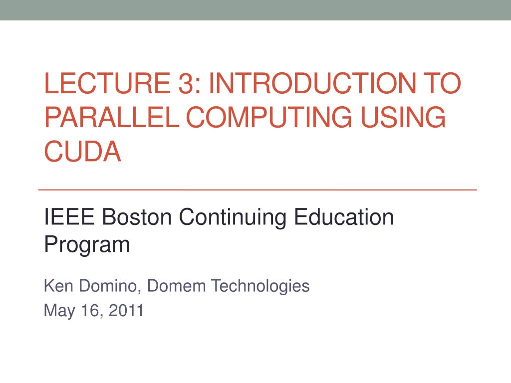 PPT - Lecture 3: Introduction to Parallel Computing Using CUDA PowerPoint Presentation - ID:2393866